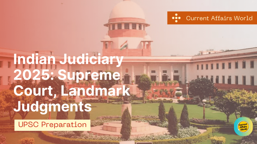 Indian Judiciary 2025: Supreme Court, High Courts, Landmark Judgments, Constitutional Amendments ...